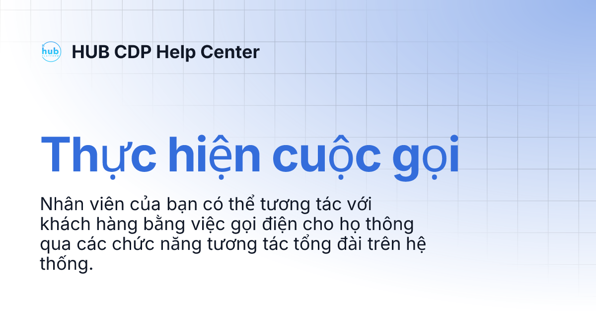Thực hiện cuộc gọi | HUB CDP Help Center