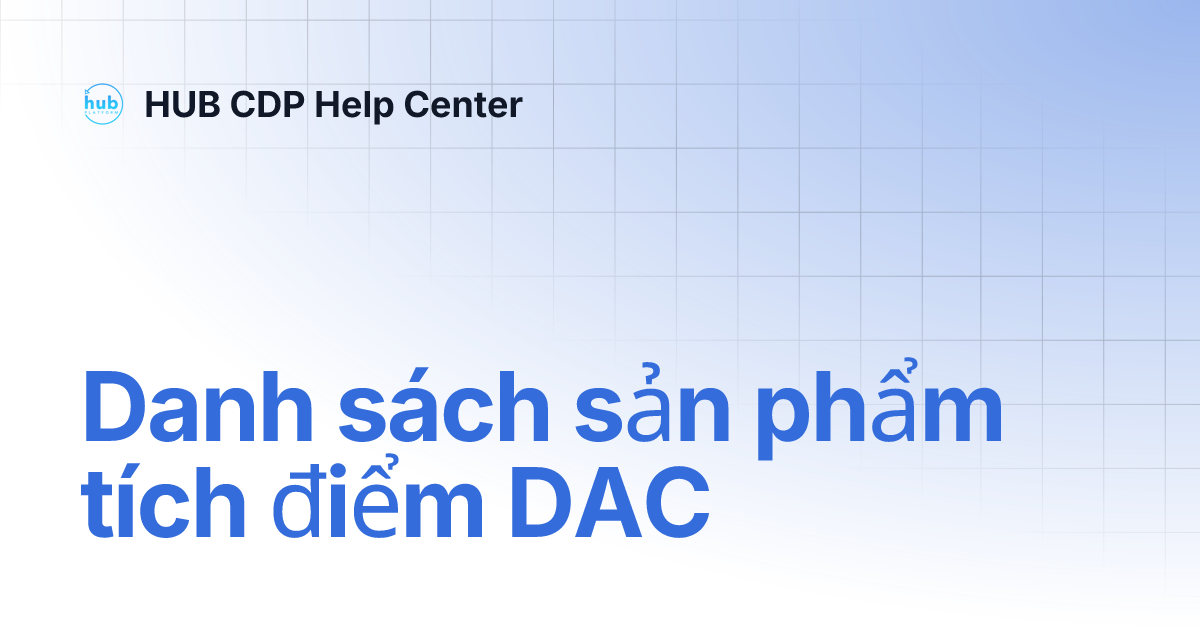 Danh sách sản phẩm tích điểm DAC | HUB CDP Help Center