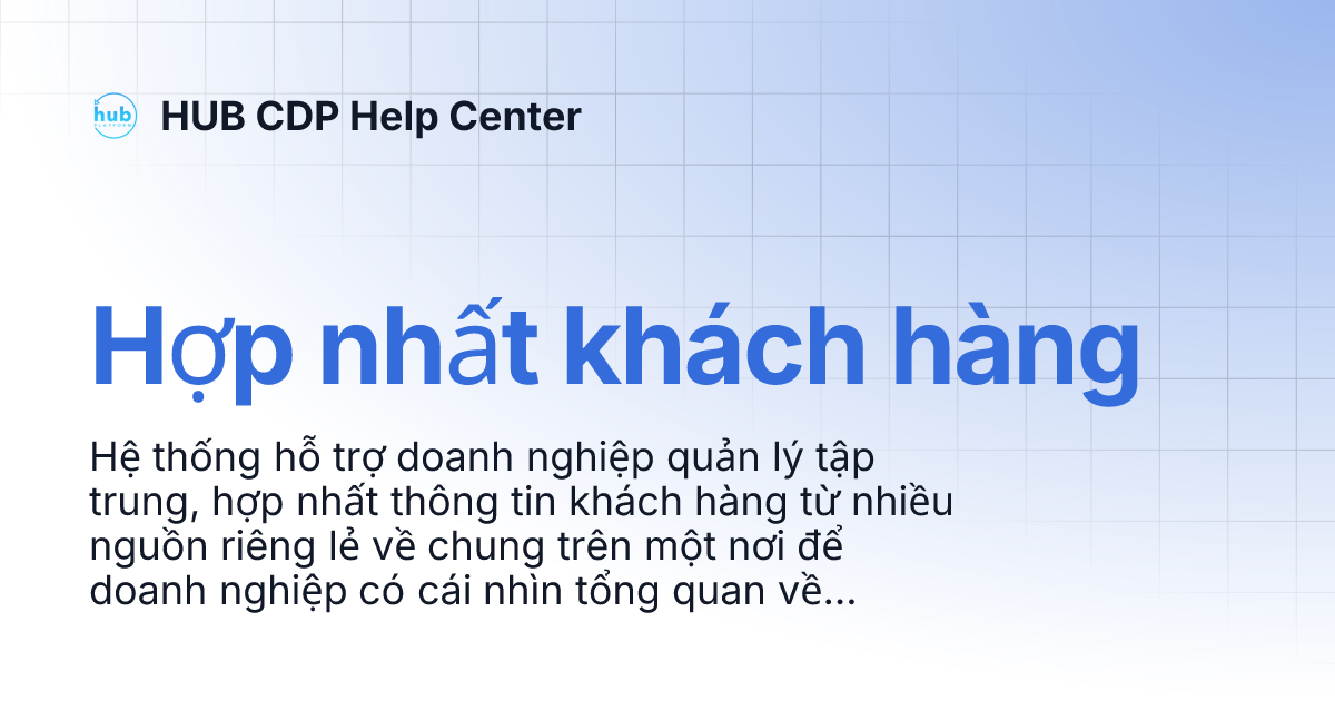 Hợp nhất khách hàng | HUB CDP Help Center