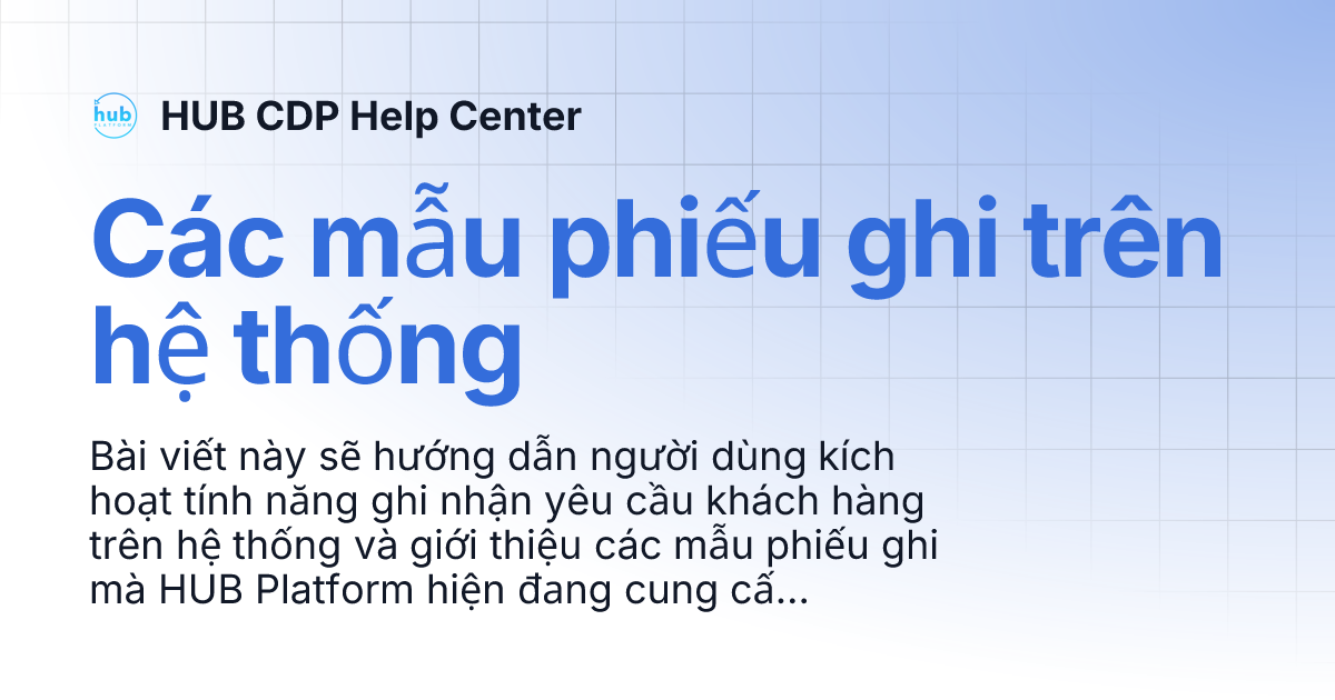 Các mẫu phiếu ghi trên hệ thống | HUB CDP Help Center