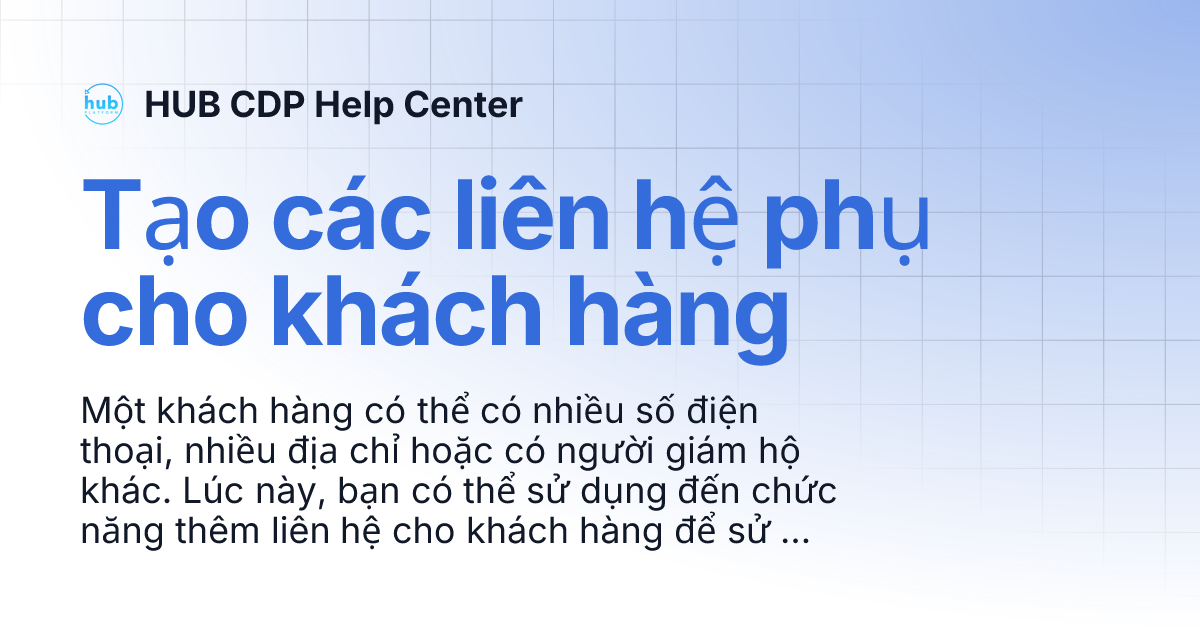 Tạo các liên hệ phụ cho khách hàng | HUB CDP Help Center