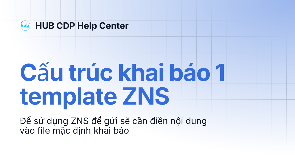 Cấu trúc khai báo 1 template ZNS | HUB CDP Help Center
