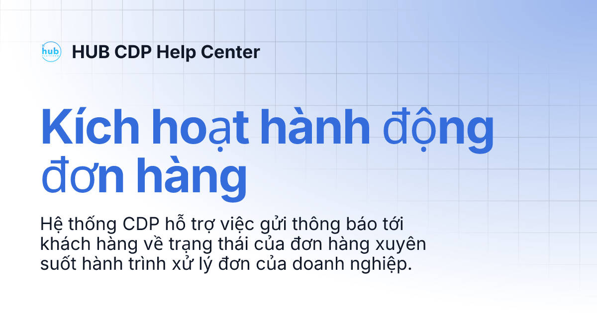 Kích hoạt hành động đơn hàng | HUB CDP Help Center