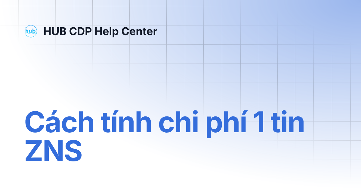 Cách tính chi phí 1 tin ZNS | HUB CDP Help Center
