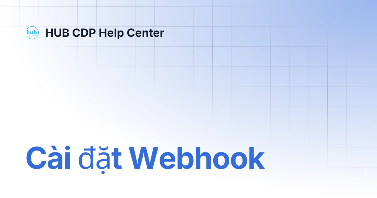 Cài đặt Webhook | HUB CDP Help Center