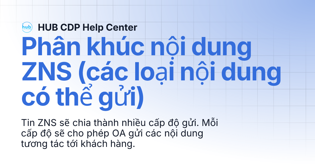 Phân khúc nội dung ZNS (các loại nội dung có thể gửi) | HUB CDP Help Center