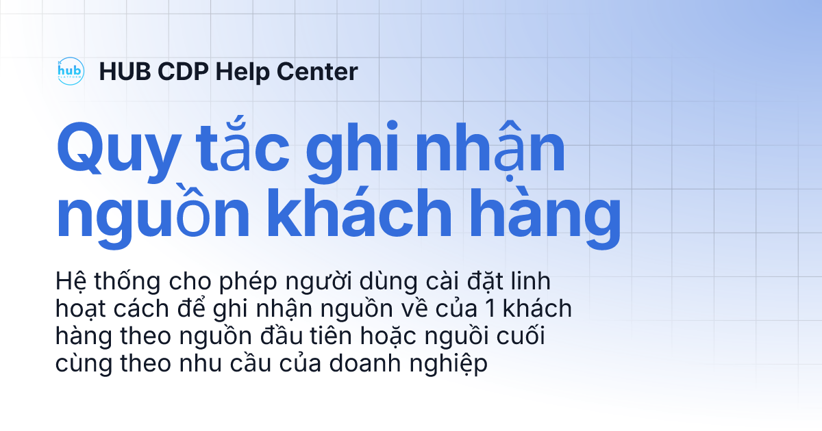 Quy tắc ghi nhận nguồn khách hàng | HUB CDP Help Center