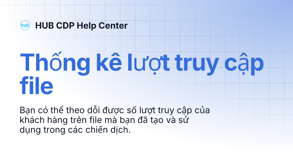 Thống kê lượt truy cập file | HUB CDP Help Center